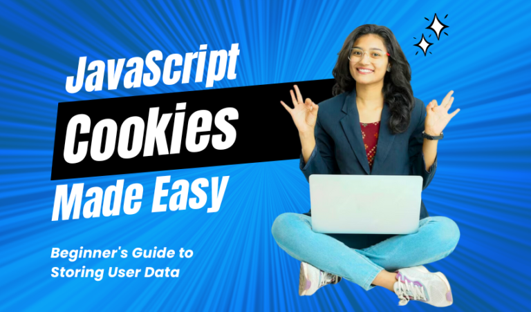 JavaScript Cookies Made Easy: Beginner’s Guide to Storing User Data.